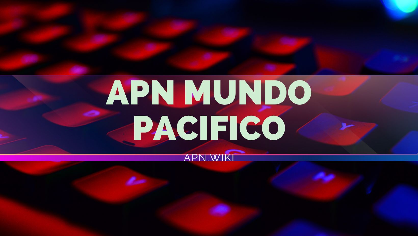 ᐈ APN Mundo Pacifico - 【 Configuración 2023